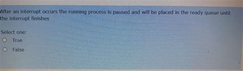 Solved After An Interrupt Occurs The Running Process Is Chegg