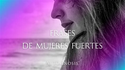 Mejores Frases De Mujeres Fuertes Alberto Chavarino