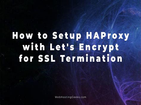 How To Setup Haproxy With Lets Encrypt For Ssl Termination Linux