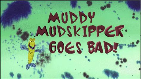 Muddy Mudskipper Goes Bad 3dmm Youtube