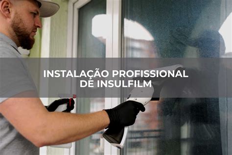 Instalação Profissional de Insulfilm Garantindo Eficiência e Durabilidade