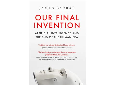 Our Final Invention Artificial Intelligence And The End Of The Human