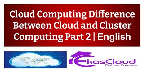 Cloud Computing Difference Between Cloud And Cluster Computing Part 2 Ekascloud English