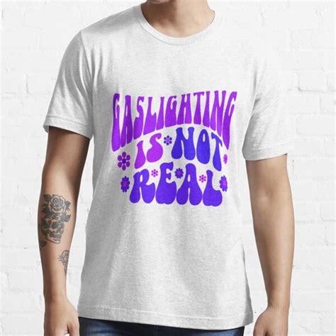 Gaslighting Is Not Real Youre Just Crazy T Shirt For Sale By