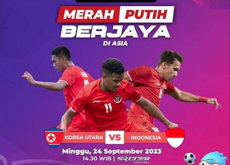 Link Live Streaming Timnas Indonesia U 24 Vs Korea Utara U 24 Di Asian