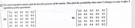 Solved For Each Transition Matrix Find The First Five Chegg Com