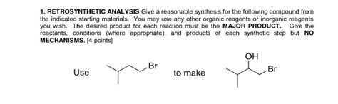 Solved RETROSYNTHETIC ANALYSIS Give A Reasonable Synthesis Chegg