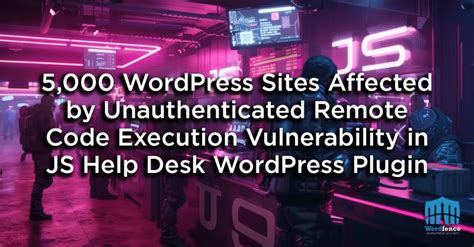 5000 Wordpress Sites Affected By Unauthenticated Remote Code Execution Vulnerability In Js Help