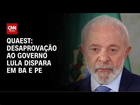 Desaprovação Ao Governo Lula Cresce Em Ba E Pe E Passa 60 Em 6 Estados