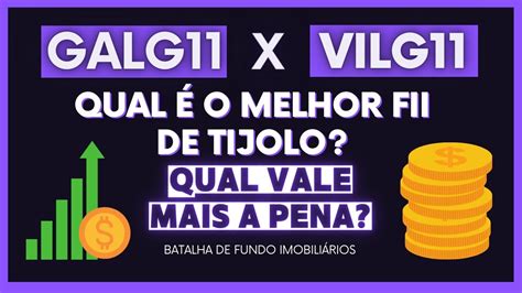 GALG11 x VILG11 qual o MELHOR FUNDO IMOBILIÁRIO de TIJOLO para