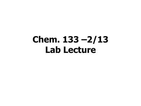 Ppt Chem 133 213 Lab Lecture Powerpoint Presentation Free
