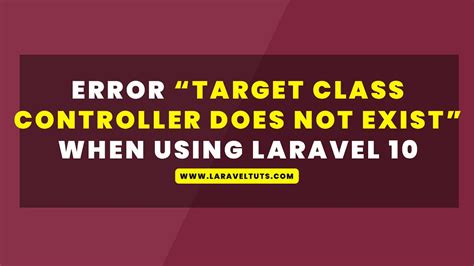 Error Target Class Controller Does Not Exist” When Using Laravel 10 By Laraveltuts Medium