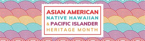 Asian American Native Hawaiian And Pacific Islander Heritage Month