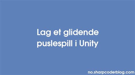 Lag Et Glidende Puslespill I Unity Sharp Coder Blog