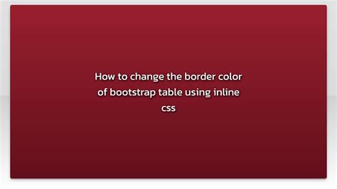 How To Change The Border Color Of Bootstrap Table Using Inline Css