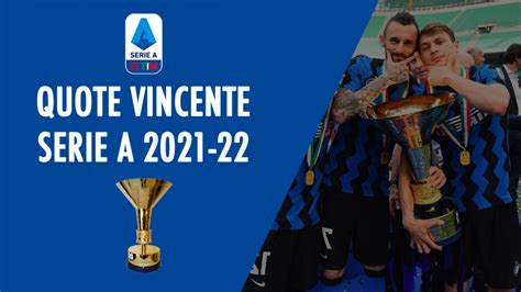 Serie A 2022 Chi Vince Lo Scudetto Quote E Squadre Favorite