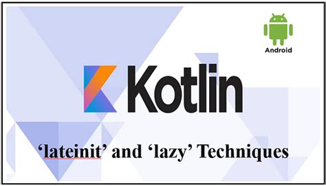 optimizing property initialization kotlin s lateinit and lazy techniques shivayogi h