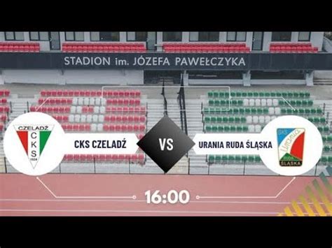 CKS Czeladź GKS Urania Ruda Śląska YouTube