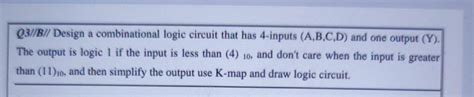 Solved Q3b Design A Combinational Logic Circuit That Has