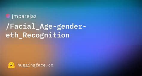 Jmparejazfacialage Gender Ethrecognition · Hugging Face