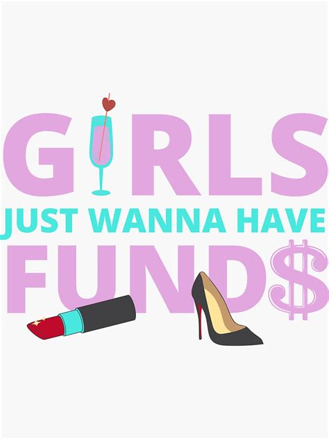Girls Just Wanna Have Funds Fun Women T Sticker For Sale By