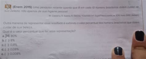 Solved Enem Uma Pesquisa Recente Aponta Que Em Cada Homens Brasileiros Dizem Cuidar