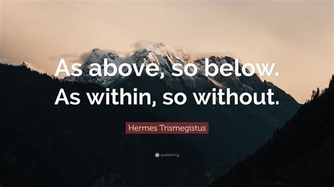 Hermes Trismegistus Quote As Above So Below As Within So Without”
