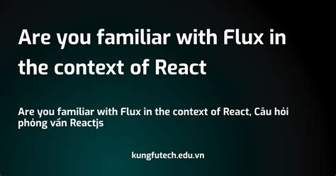 Are You Familiar With Flux In The Context Of React