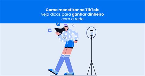 Como Monetizar No Tiktok Veja Dicas Para Ganhar Dinheiro Com A Rede