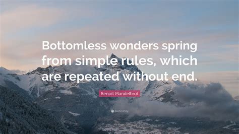 Benoit Mandelbrot Quote “bottomless Wonders Spring From Simple Rules