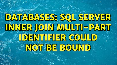 Databases Sql Server Inner Join Multi Part Identifier Could Not Be