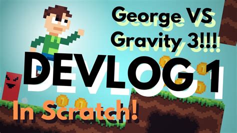 Making The Best Platformer In Scratch Devlog 1 George Vs Gravity Youtube