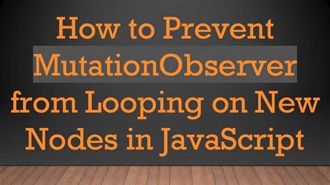How To Prevent Mutationobserver From Looping On New Nodes In Javascript Youtube
