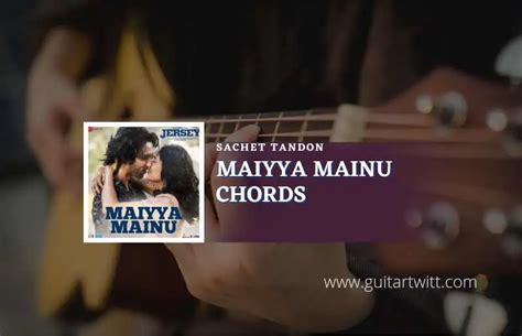 Maiyya Mainu Chords By Sachet Tandon Jersey Guitartwitt