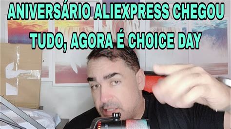 AniversÁrio Aliexpress Chegou Tudo Agora É Choice Day Youtube