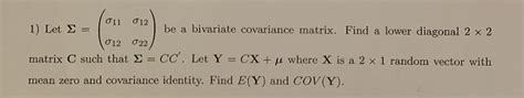 Solved 12 11 Be A Bivariate Covariance Matrix Find A Lower