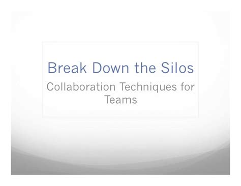 Break Down The Silos Collaboration Techniques For Teams