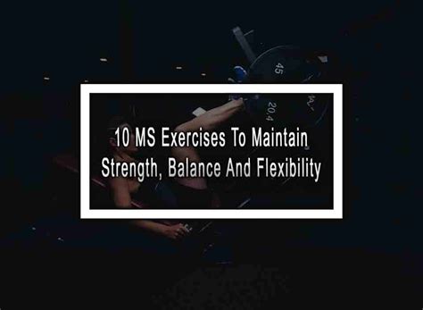 10 Ms Exercises To Maintain Strength Balance And Flexibility