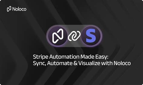Stripe Automation Made Easy Sync Automate And Visualize With Noloco