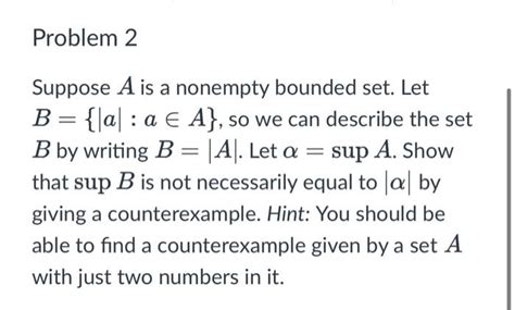 Solved Suppose A Is A Nonempty Bounded Set Let B ∣a∣a∈a