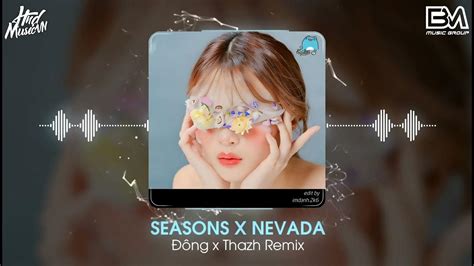 Seasons X Nevada ĐÔng X Thazh Remix NhẠc Remix Hot Trend Tik Tok