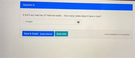 solved question 5 a full 5 ary tree has 37 internal nodes