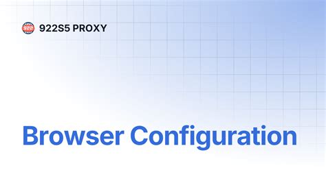 Browser Configuration 922s5 Proxy