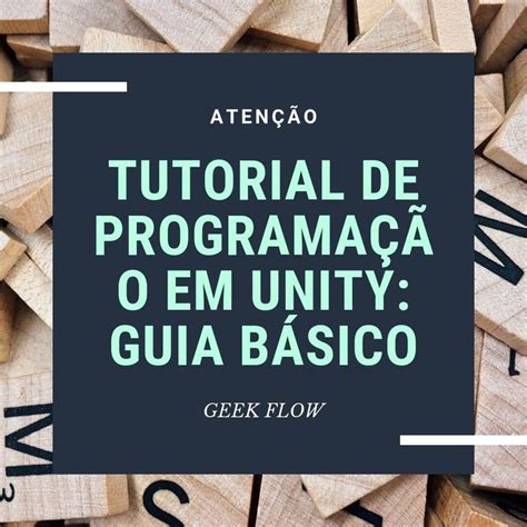 Tutorial De Programação Em Unity Guia Básico Afim De Aprender O
