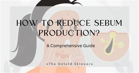 How To Reduce Sebum Production A Comprehensive Guide