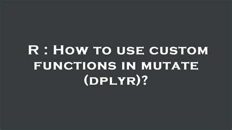 R How To Use Custom Functions In Mutate Dplyr Youtube