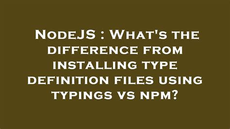 Nodejs What S The Difference From Installing Type Definition Files