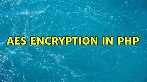 Aes Encryption In Php 3 Solutions Youtube