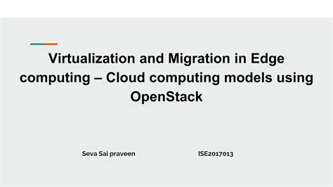Virtualization And Migration In Cloud Edge Computing Models Using Openstack Open Source Cloud
