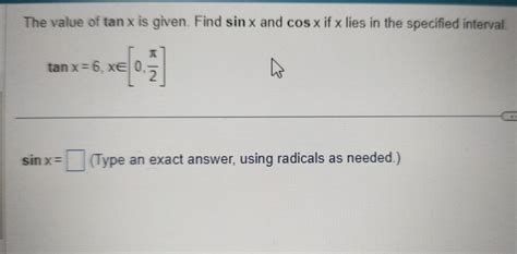 Solved The Value Of Tanx Is Given Find Sinx And Cosx If X Chegg Com